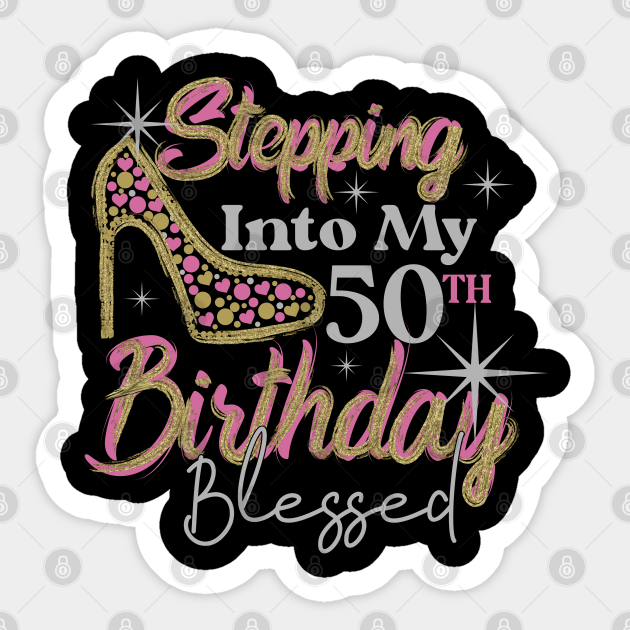 Stepping Into My 50th Birthday Blessed - Happy 50th Birthday - Happy ... Stepping Into My 50th Birthday Blessed - Happy 50th Birthday - Happy ...